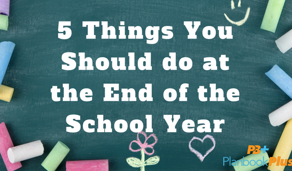 5-things-you-should-do-at-the-end-of-the-school-year-plan-to-succeed